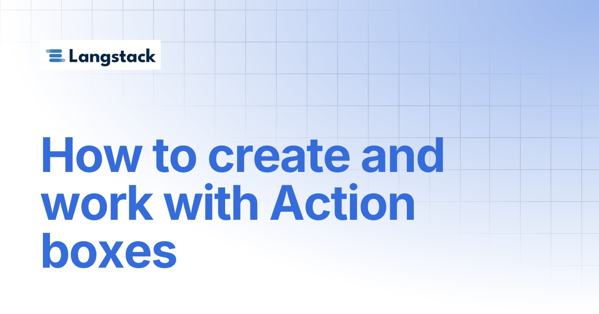 How to create and work with Action boxes | Welcome to Langstack