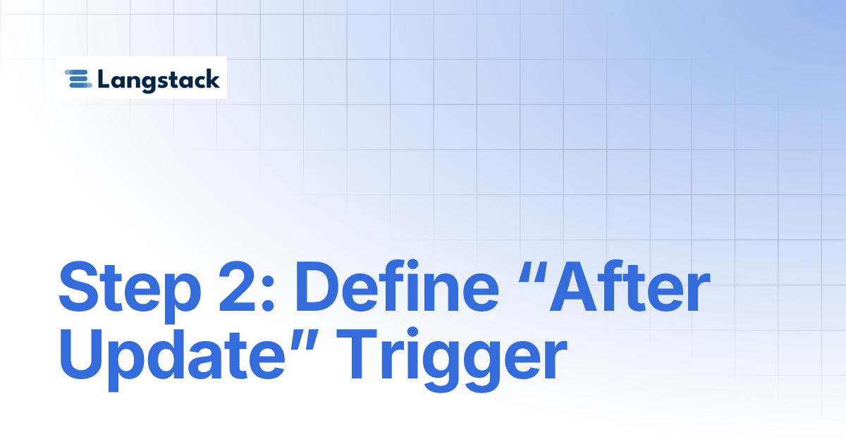 Step 2: Define “After Update” Trigger | Welcome to Langstack