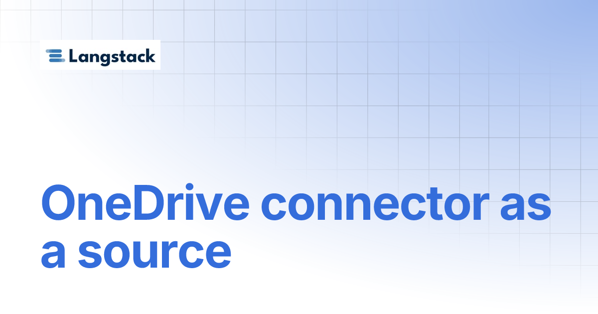 OneDrive connector as a source | Welcome to Langstack