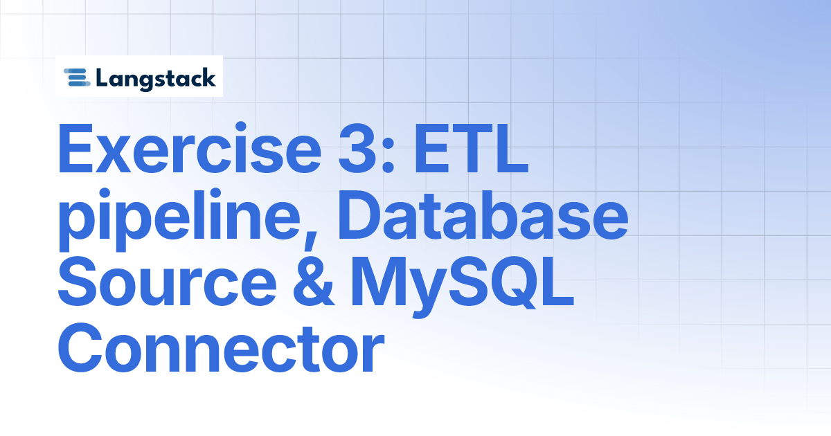 Exercise 3 Etl Pipeline Database Source And Mysql Connector Welcome To Langstack
