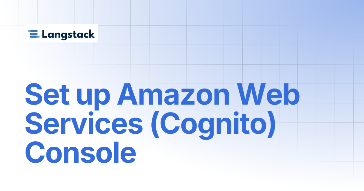 Set up Amazon Web Services (Cognito) Console | Welcome to Langstack