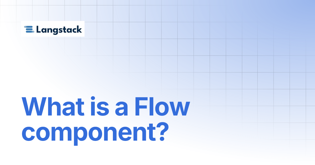 What is a Flow component? | Welcome to Langstack