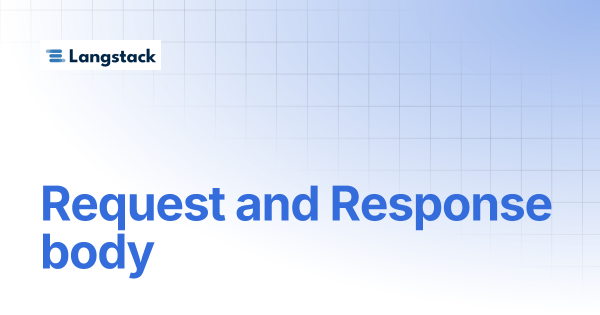 Request and Response body | Welcome to Langstack