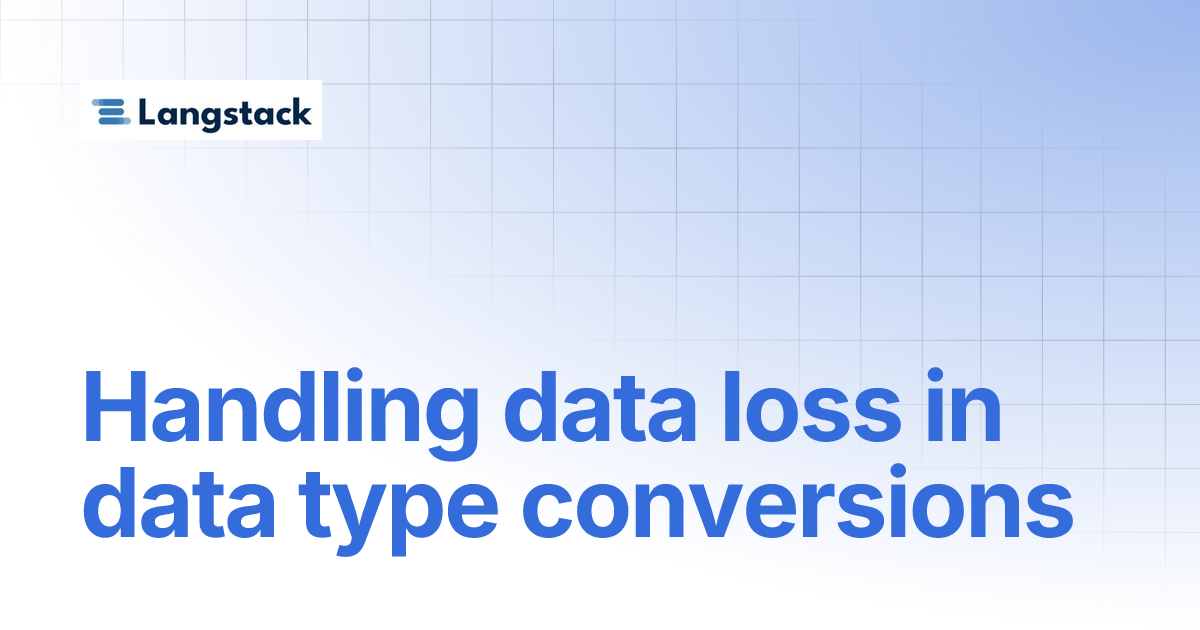 Handling data loss in data type conversions | Welcome to Langstack