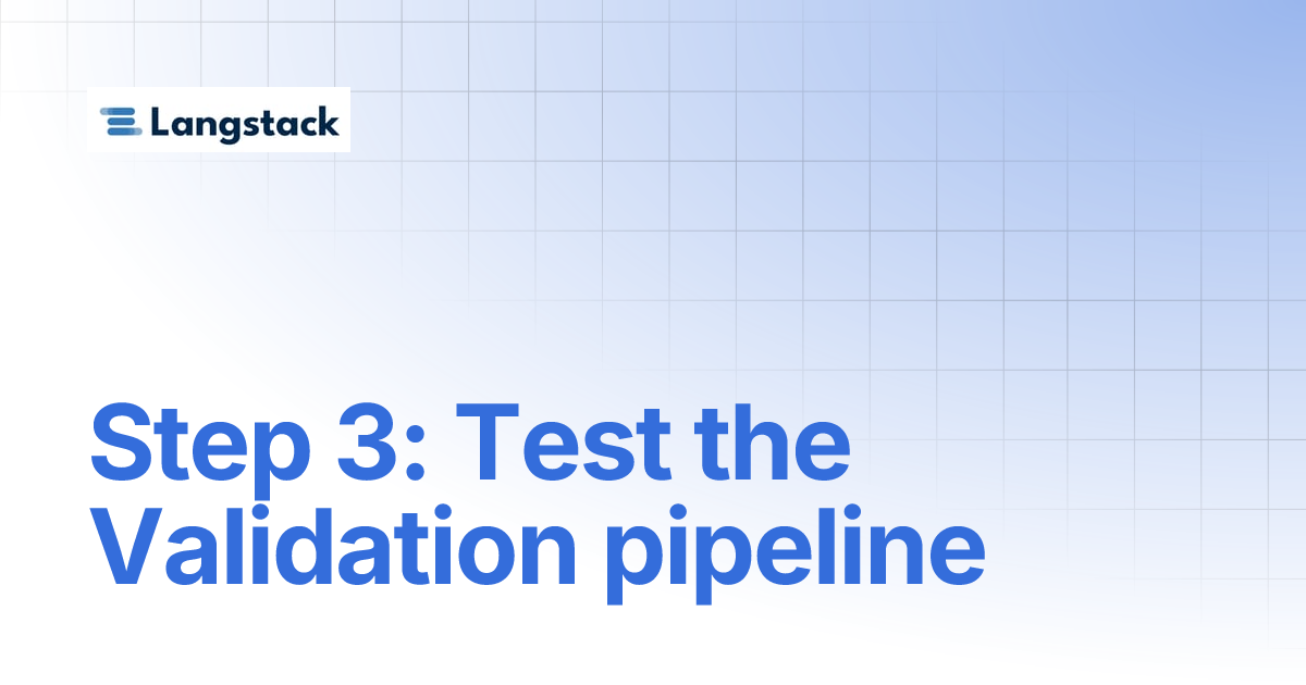 Step 3 Test The Validation Pipeline Welcome To Langstack