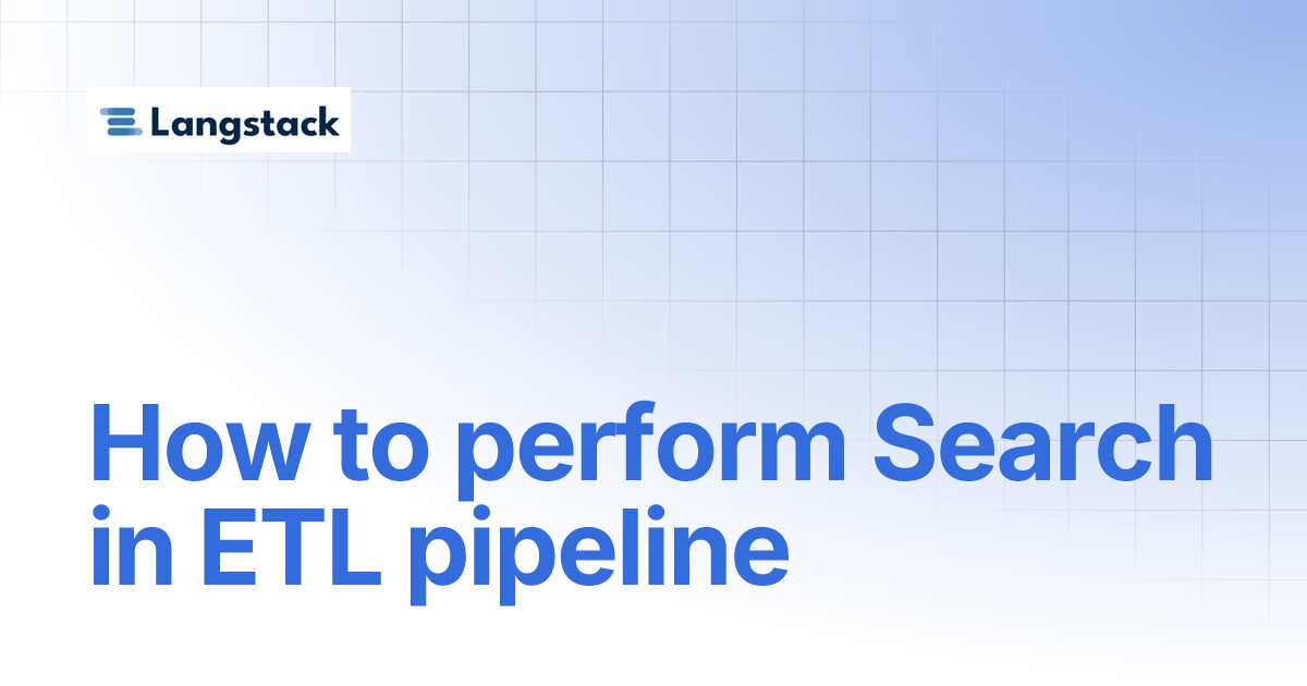 How to perform Search in ETL pipeline | Welcome to Langstack