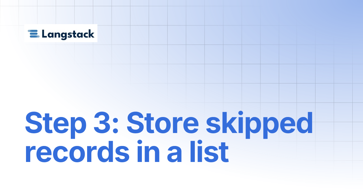 Step 3: Store skipped records in a list | Welcome to Langstack
