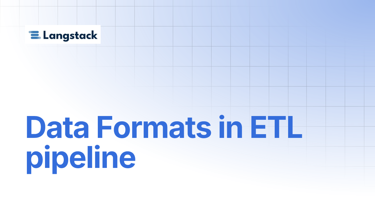 Data Formats in ETL pipeline | Welcome to Langstack