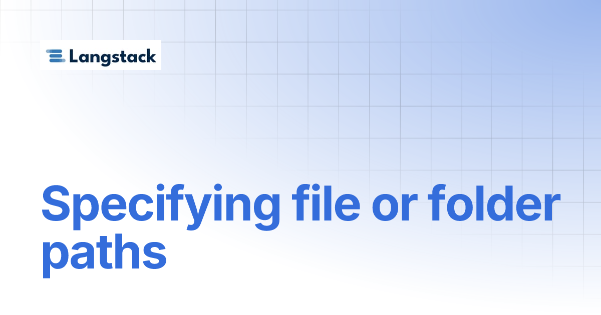Specifying file or folder paths | Welcome to Langstack
