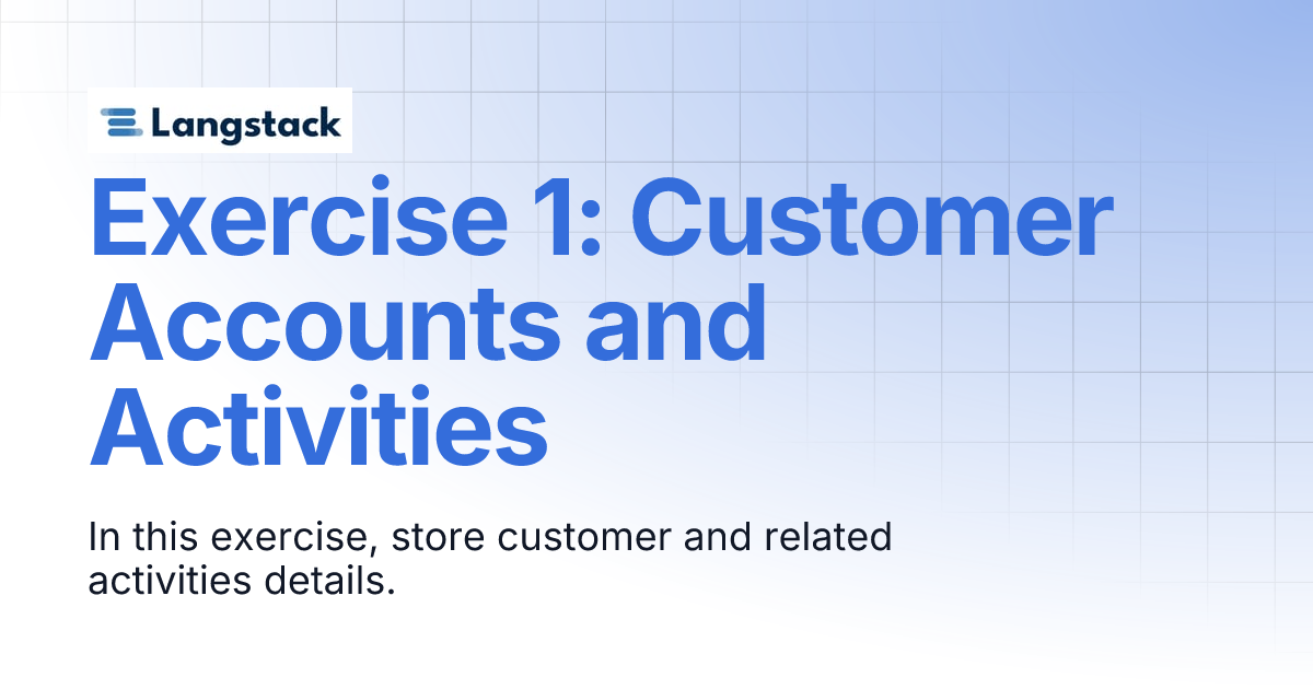 Exercise 1: Customer Accounts and Activities | Welcome to Langstack