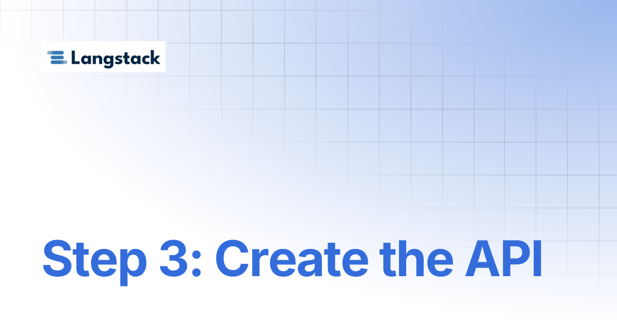Step 3: Create the API | Welcome to Langstack