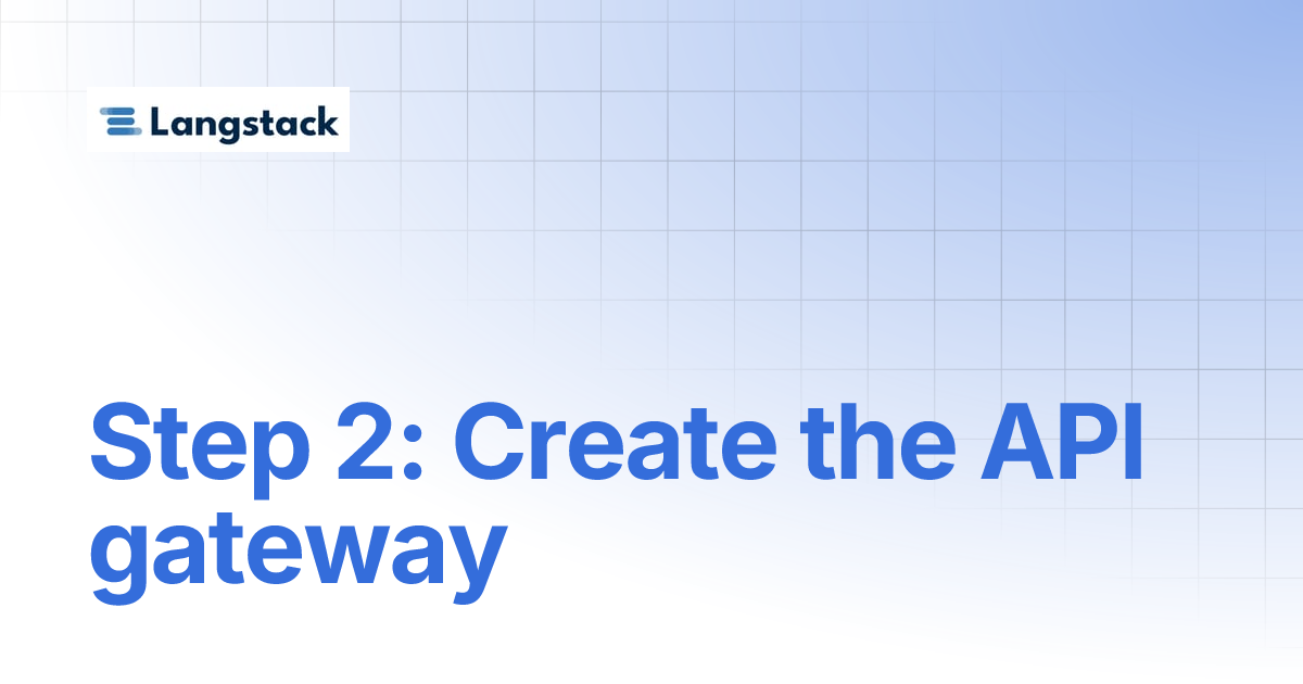 Step 2: Create the API gateway | Welcome to Langstack