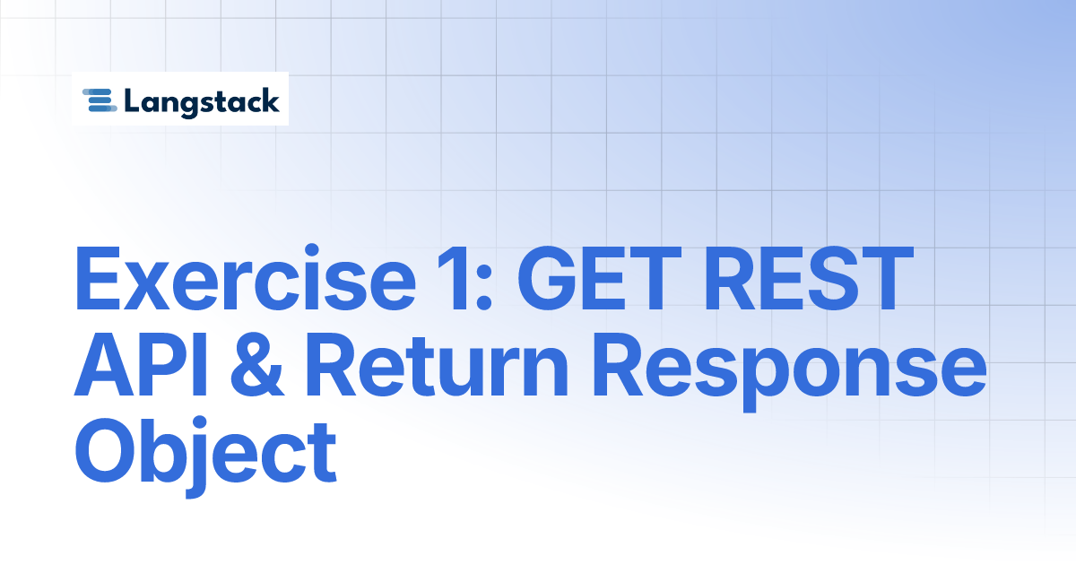 Exercise 1 Get Rest Api And Return Response Object Welcome To Langstack