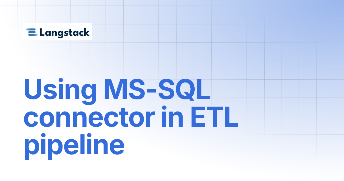 Using MS-SQL connector in ETL pipeline | Welcome to Langstack